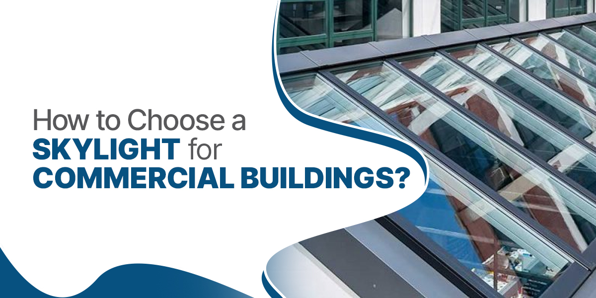 How to Choose a Skylights for Commercial Buildings
